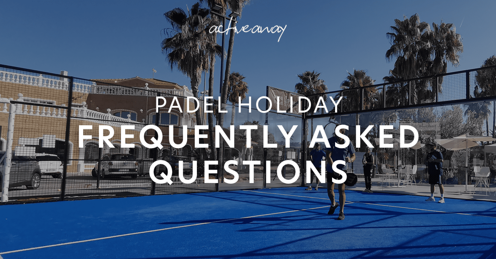 Padel Holiday FAQs