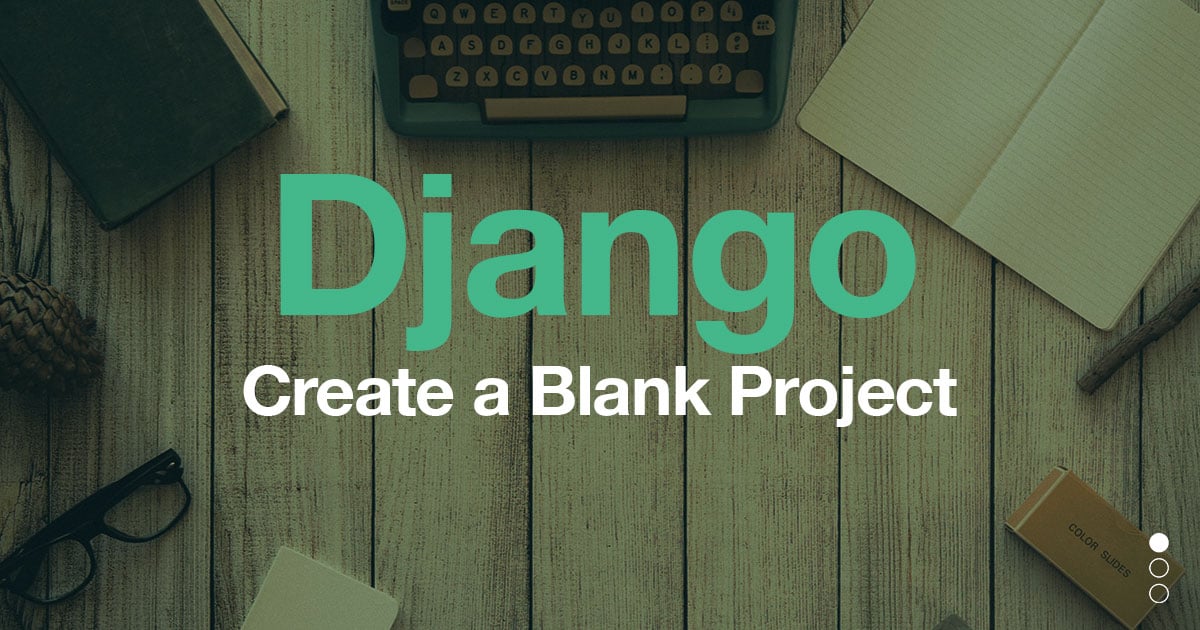 Create a Blank Django Project with Docker Setup