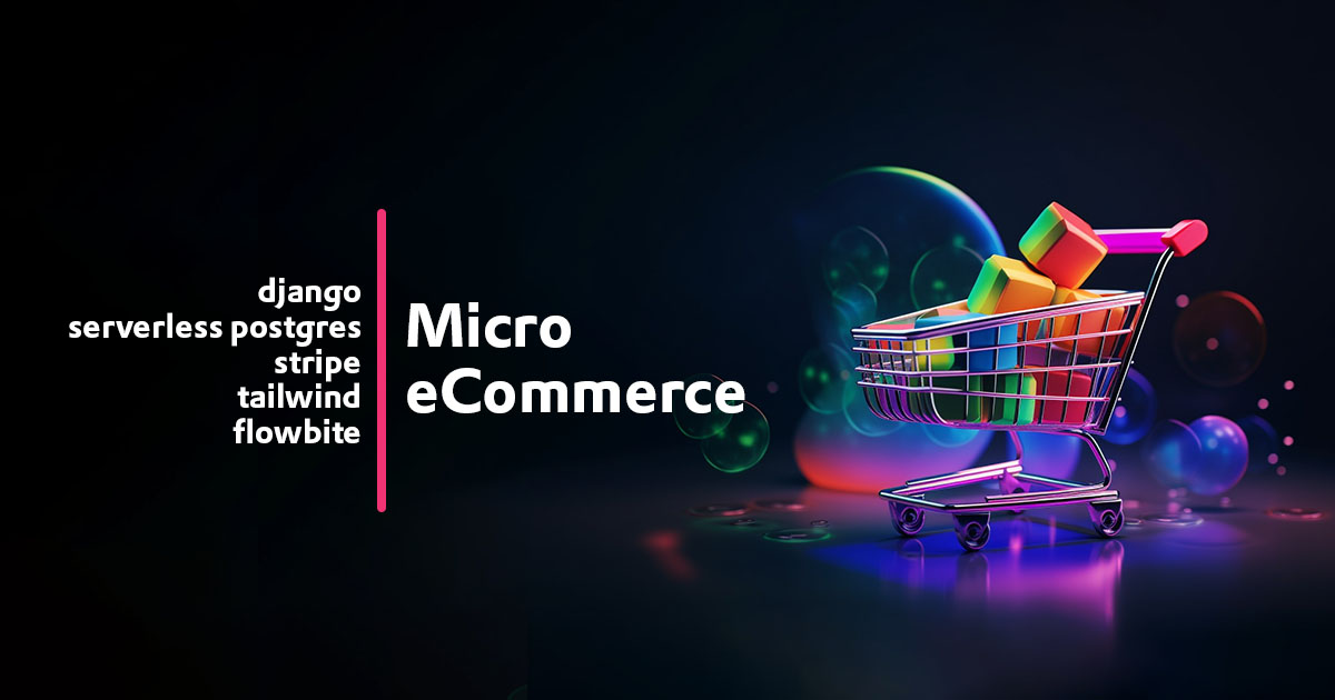 Micro eCommerce Development with Python and Django Micro eCommerce Development with Python and Django