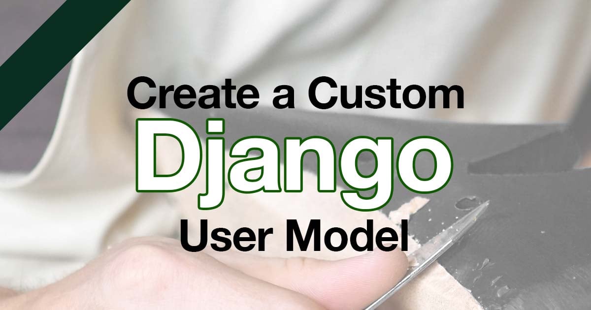 Create a Custom Django User Model Guide