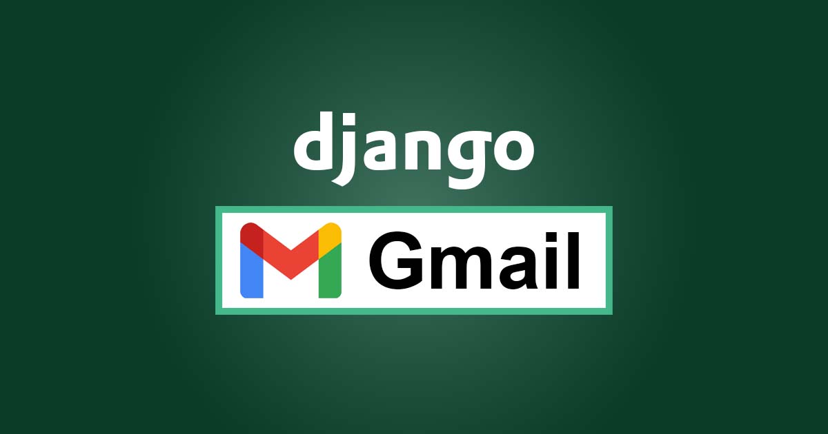 Sending Emails in Django Using Gmail: A Guide