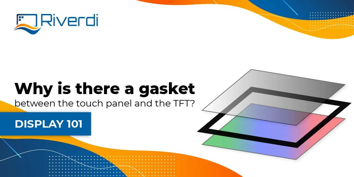 Why is there a gasket between the touch panel and the TFT? - Riverdi