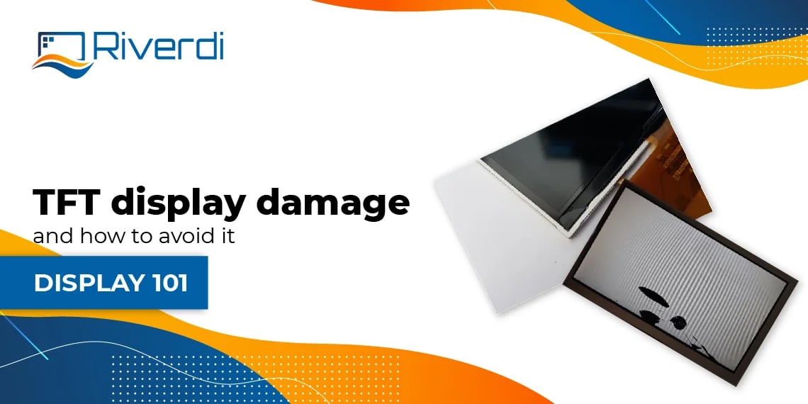 TFT display damage and how to avoid it - Riverdi