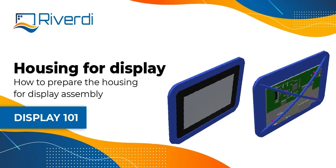 How to prepare the housing for display assembly - Riverdi