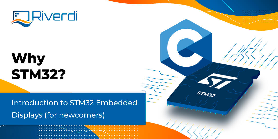 Why STM32? Introduction to Riverdi STM32 Embedded Displays - Riverdi
