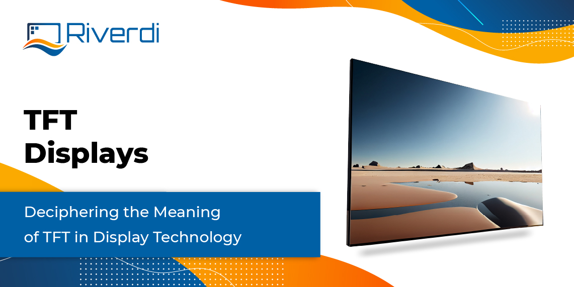 Understanding TFT in Display Technology: Evolution, Impact, and Future ...