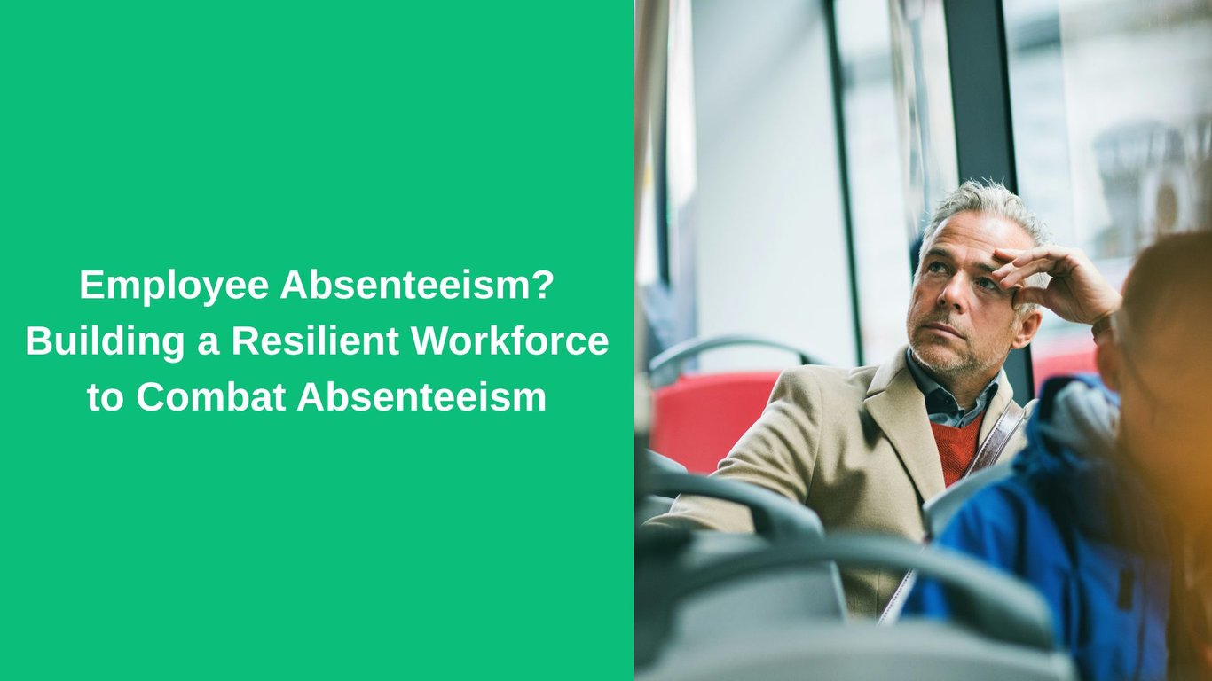 Employee Absenteeism? Building a Resilient Workforce to Combat ...