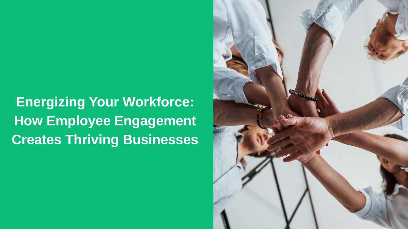 Energizing Your Workforce: How Employee Engagement Creates Thriving ...