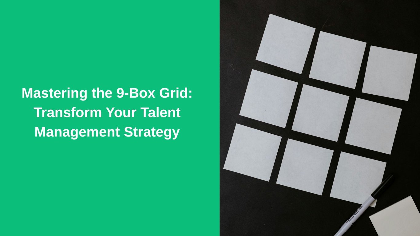 Mastering the 9-Box Grid: Transform Your Talent Management Strategy ...