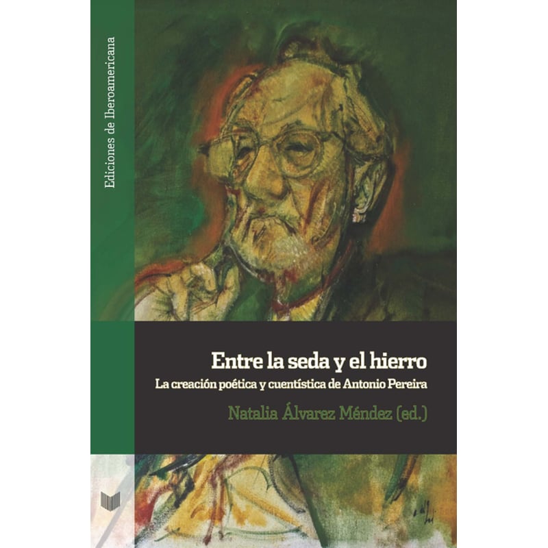 Entre la seda y el hierro La creación poética y cuentística de Antonio ...