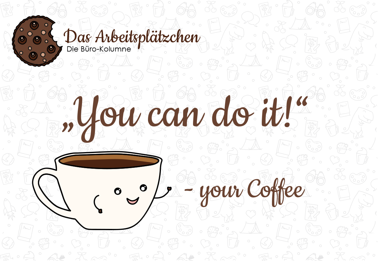 „You can do it!“ – Your Coffee
