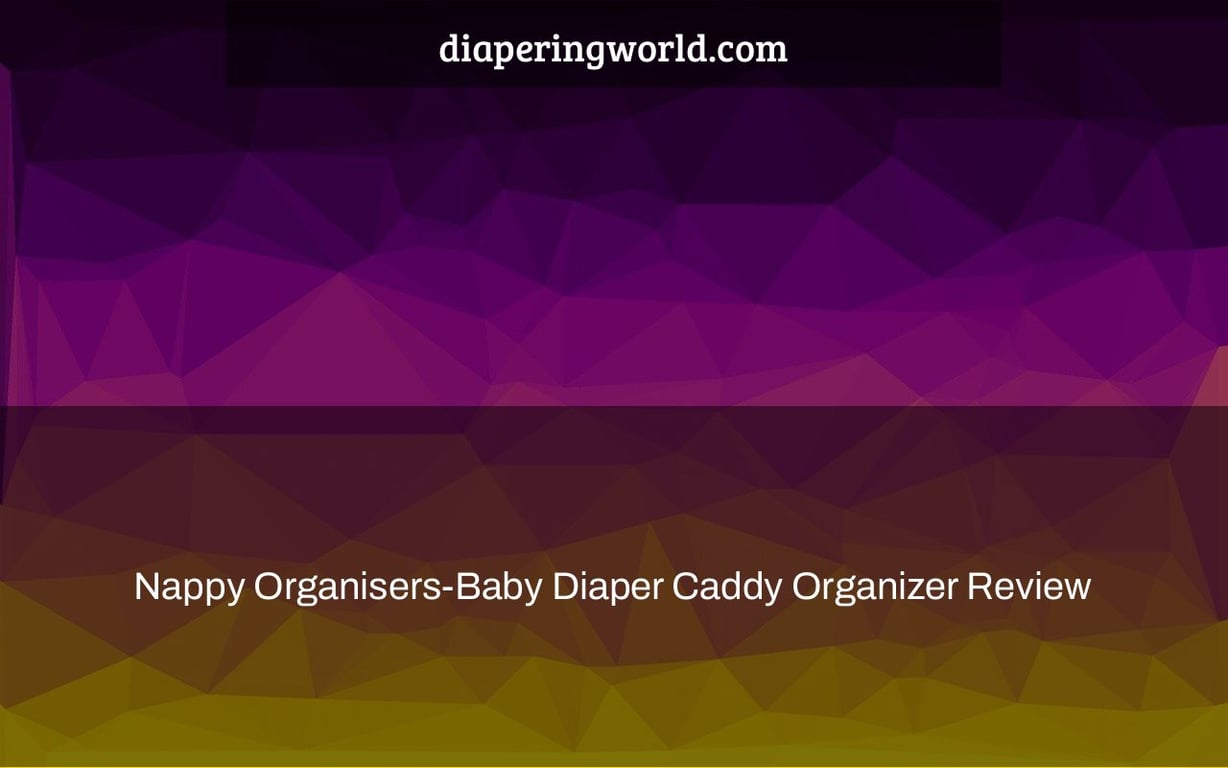 Nappy Organisers-Baby Diaper Caddy Organizer Review – diaperingworld.com