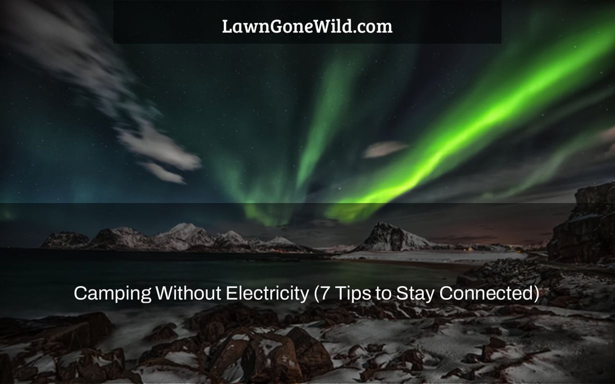 Camping Without Electricity (7 Tips to Stay Connected) - Lawn Gone Wild