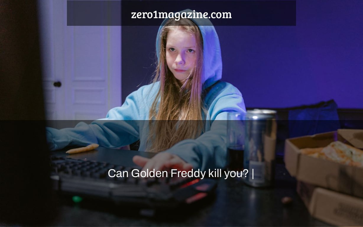 Can Golden Freddy kill you? | - Zero 1 Magazine
