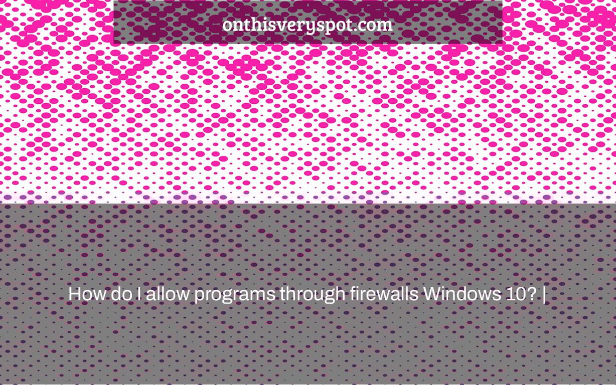 How do I allow programs through firewalls Windows 10? | - On This Very Spot How do I allow programs through firewalls Windows 10? | - On This Very Spot