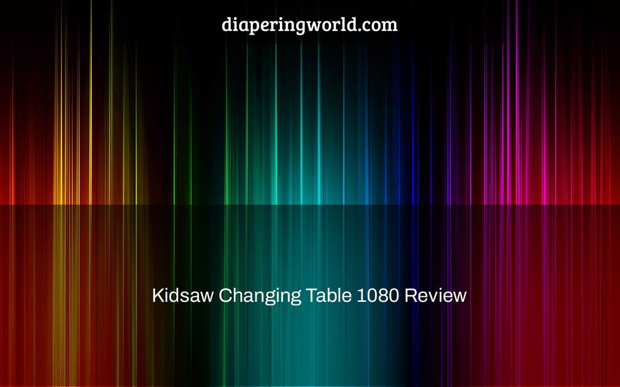 Kidsaw Changing Table 1080 Review – diaperingworld.com