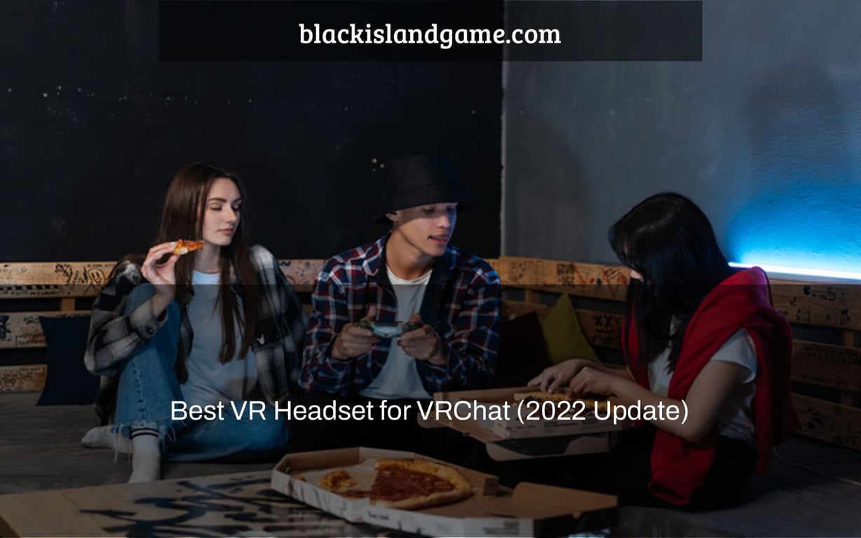 Best VR Headset for VRChat (2022 Update) – blackislandgame.com