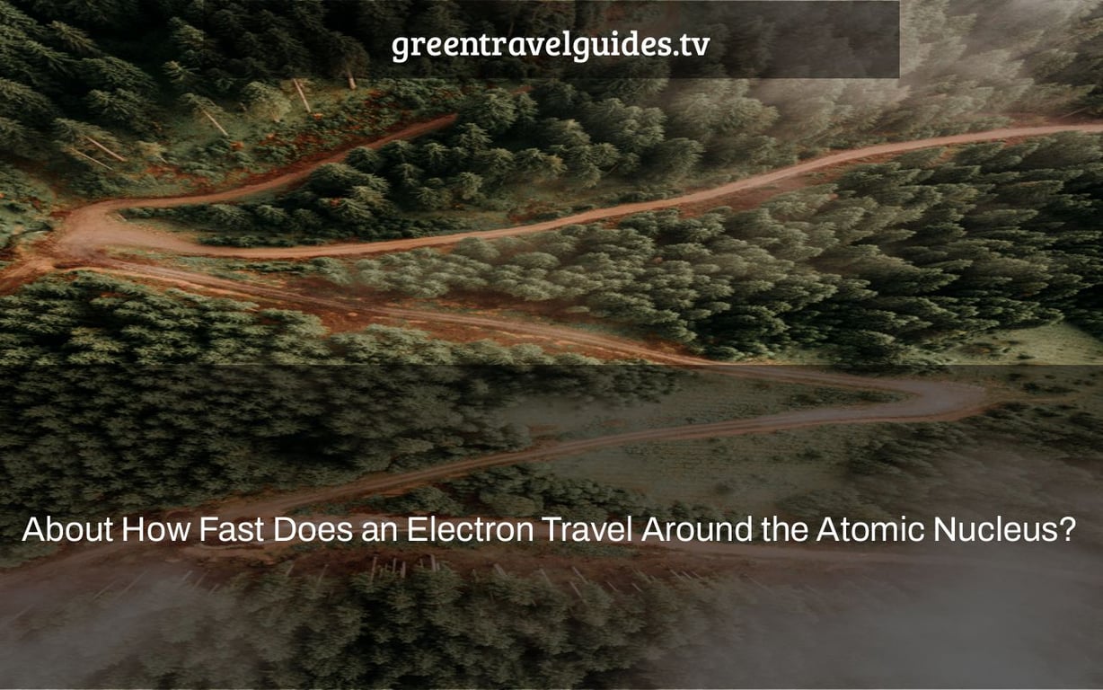 About How Fast Does an Electron Travel Around the Atomic Nucleus ...