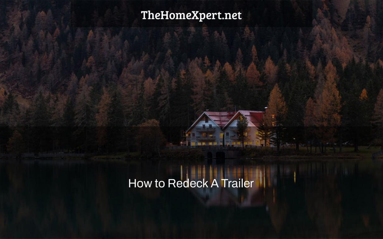 How to Redeck A Trailer - The Home Expert