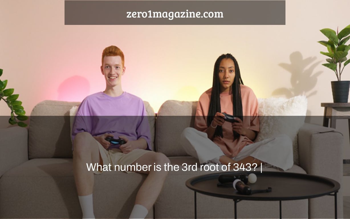 What Number Is The 3rd Root Of 343 Zero 1 Magazine