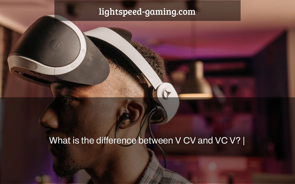 What Is The Difference Between V CV And VC V Lightspeed gaming