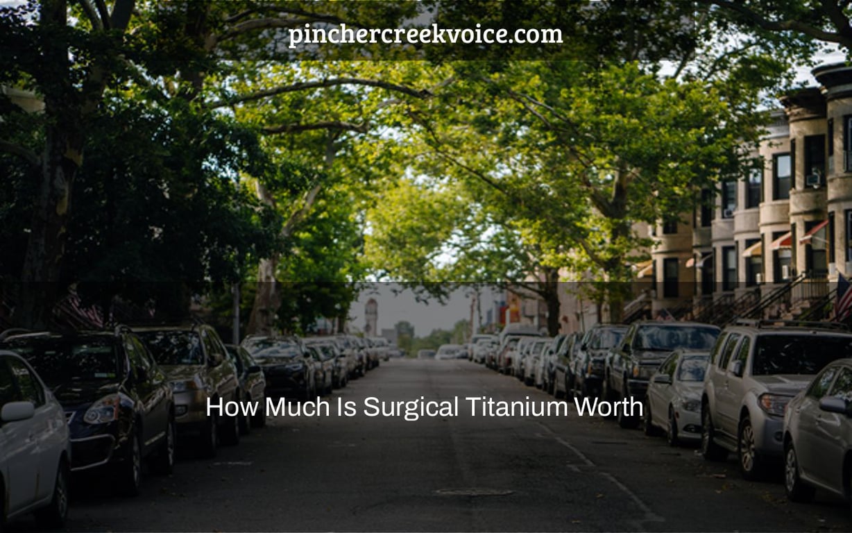 How Much Is Surgical Titanium Worth - Pincher Creek Voice