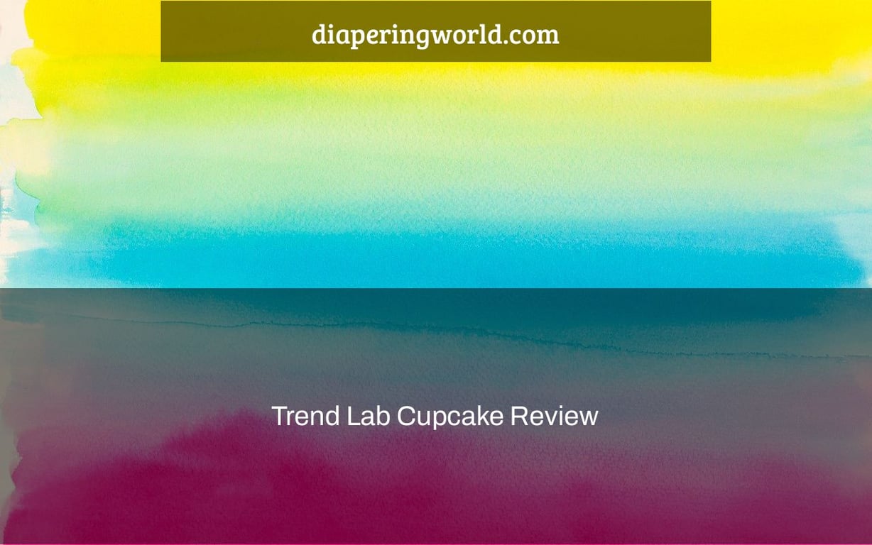 Trend Lab Cupcake Review – diaperingworld.com