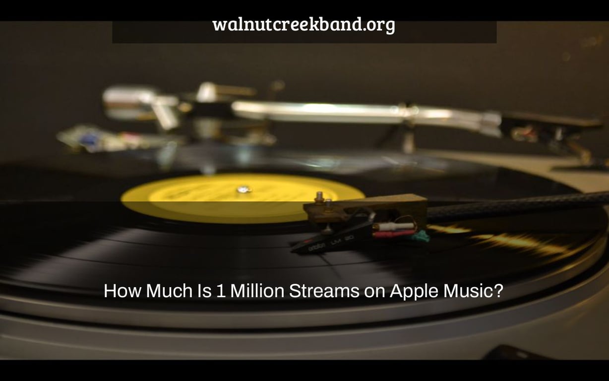 How Much Is 1 Million Streams On Apple Music 