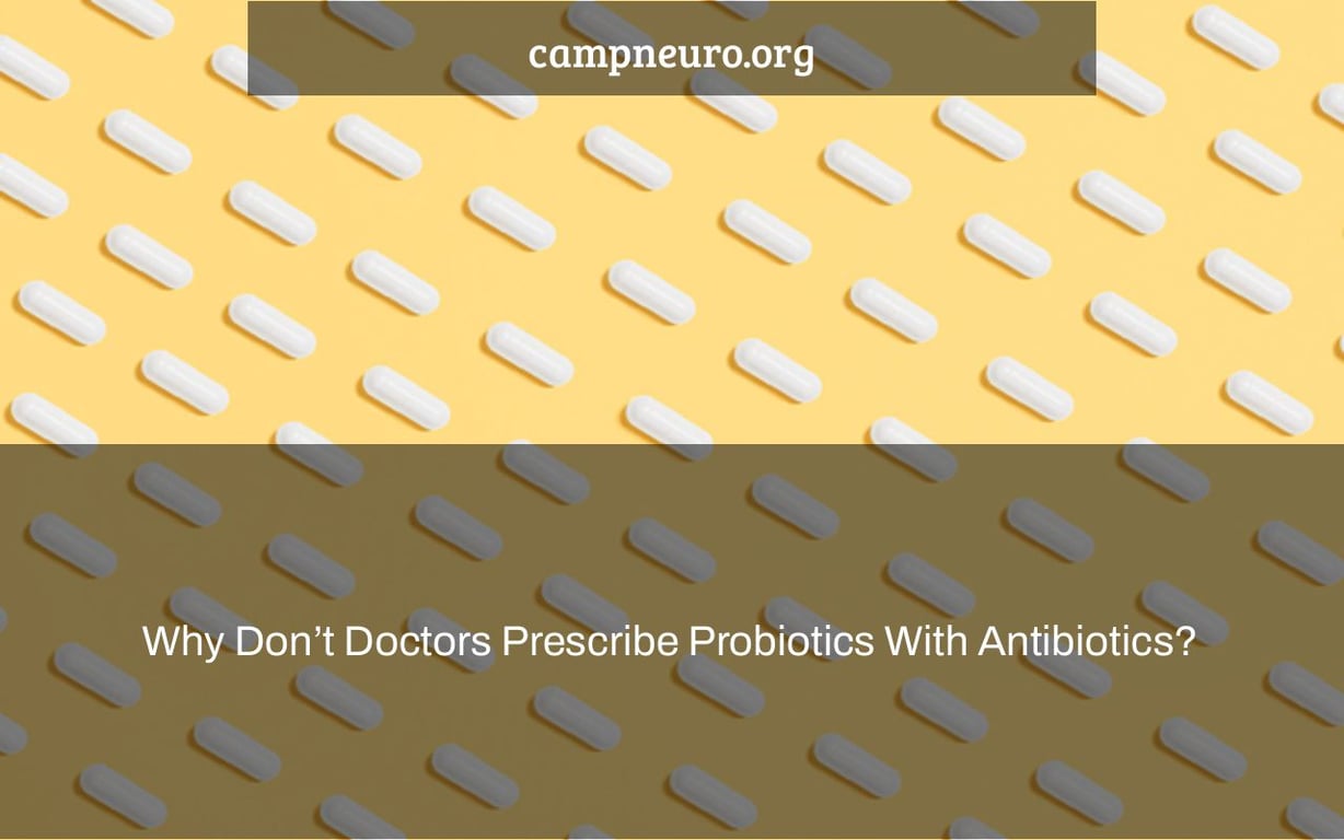 Why Donu2019t Doctors Prescribe Probiotics With Antibiotics? | Camp Neuro Why Donu2019t Doctors Prescribe Probiotics With Antibiotics? | Camp Neuro