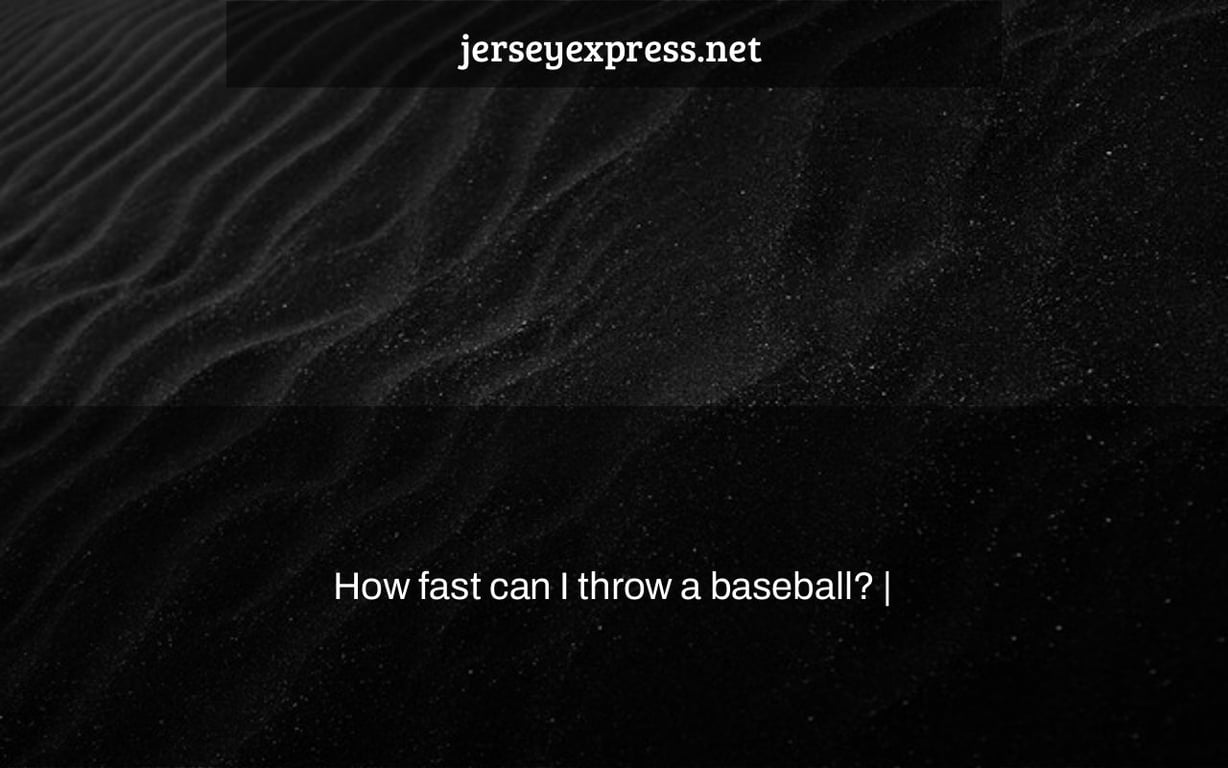 How fast can I throw a baseball? | - Jerseyexpress