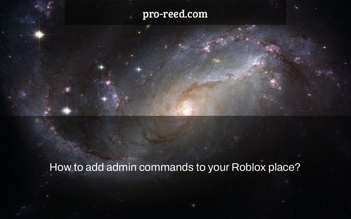 How to add admin commands to your Roblox place? - Pro Reed