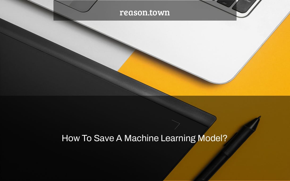 How To Save A Machine Learning Model? - reason.town