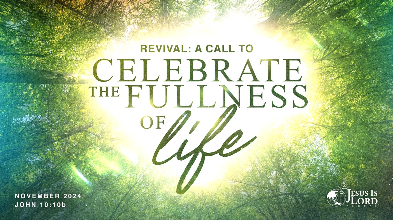 REVIVAL: A CALL TO CELEBRATE THE FULLNESS OF LIFE - Jesus Is Lord Church Worldwide