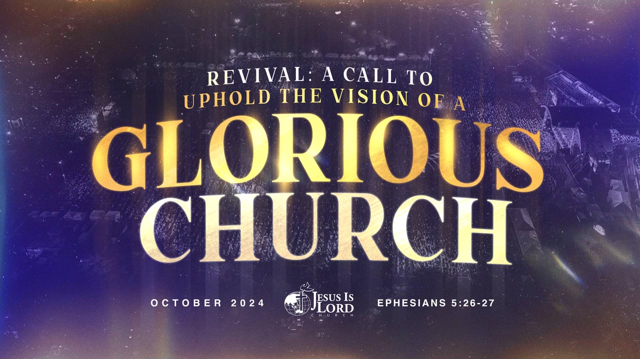 REVIVAL: A CALL TO UPHOLD THE VISION OF “A GLORIOUS CHURCH” - Jesus Is ...