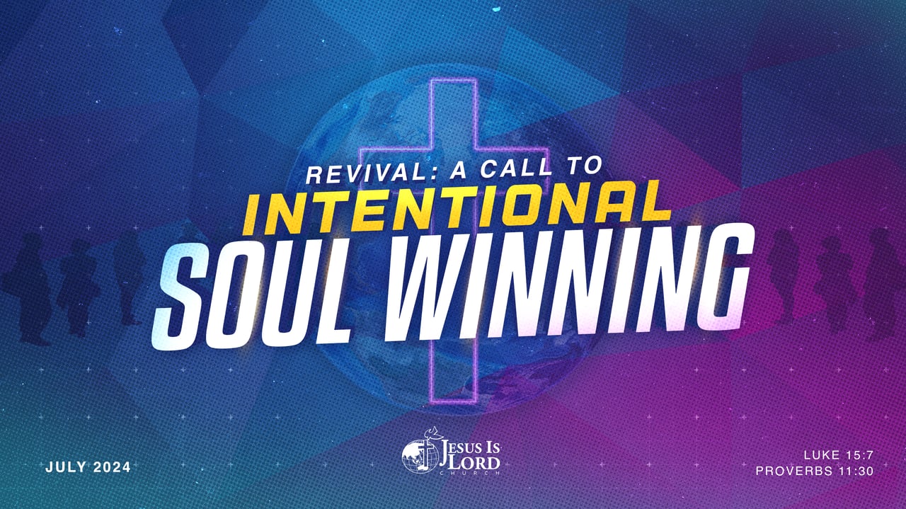 REVIVAL: A CALL TO INTENTIONAL SOUL WINNING - Jesus Is Lord Church Worldwide