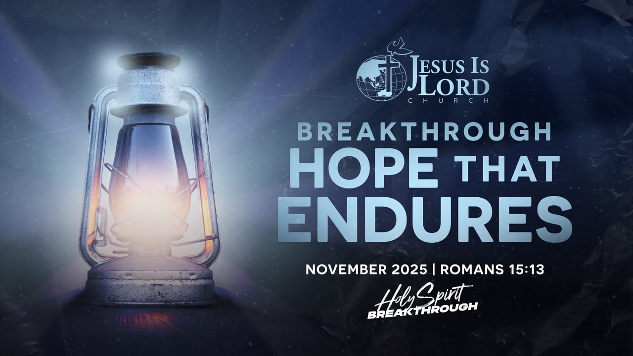 Breakthrough Hope That Endures - Jesus Is Lord Church Worldwide