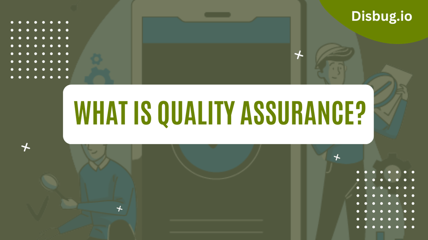 What Is Quality Assurance? Best practices, importance and more