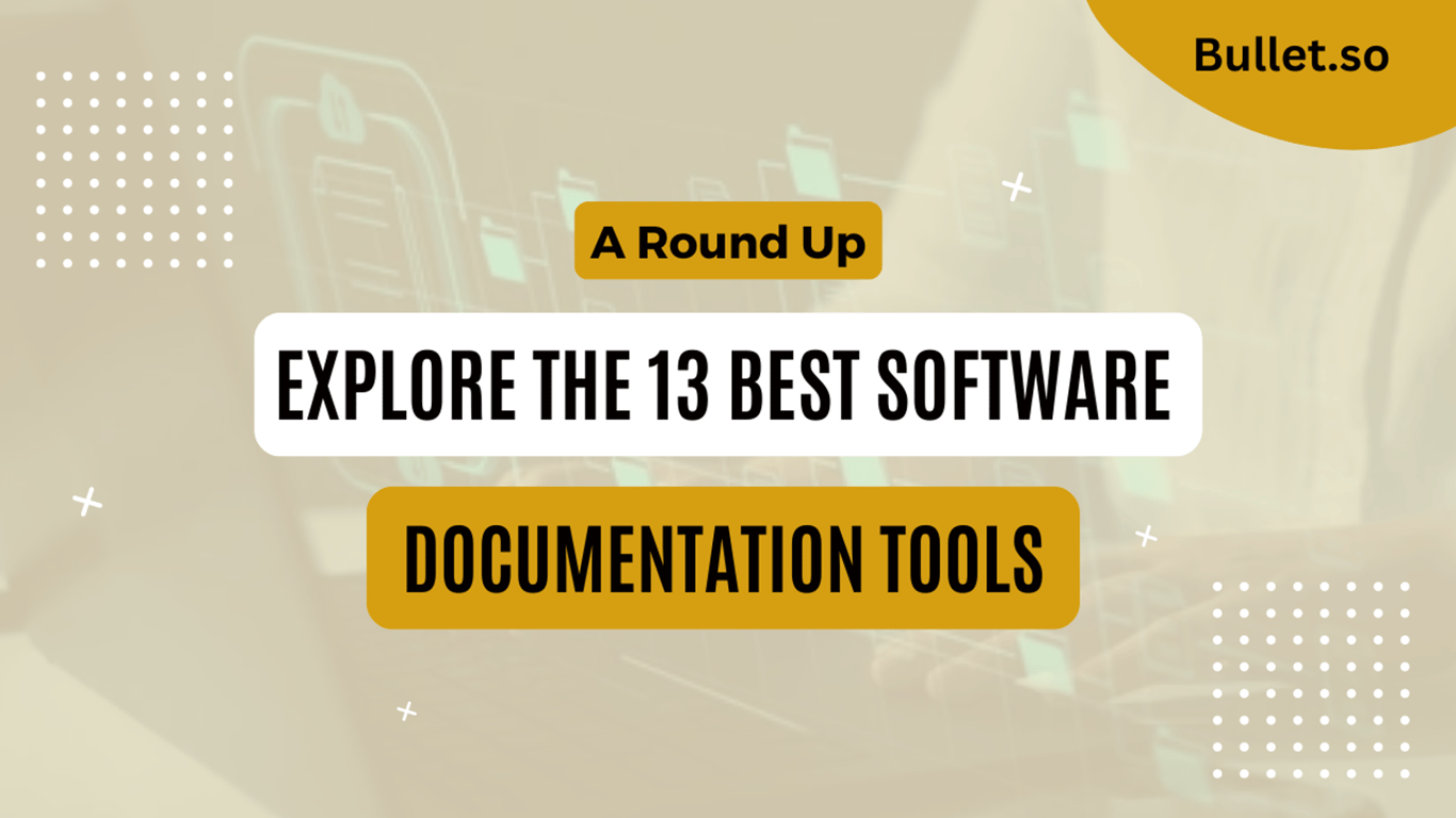 13 Best Software Documentation Tools You Need in 2025 | Bullet.so