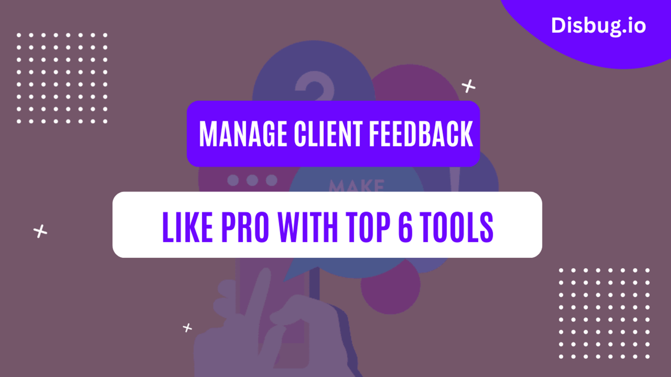 Manage client feedback like a pro: Designer's edition with top 6 tools