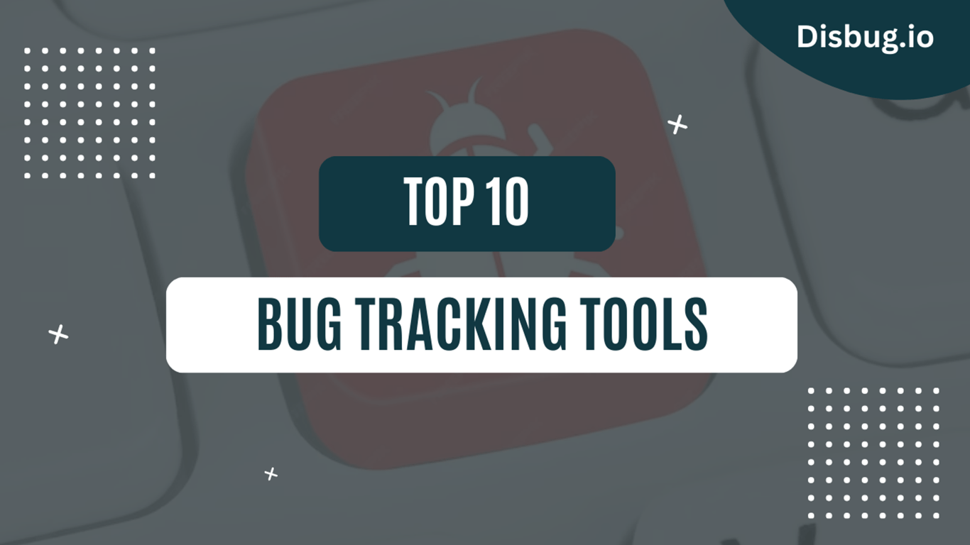 The Top 10 Bug Tracking Tools for 2022