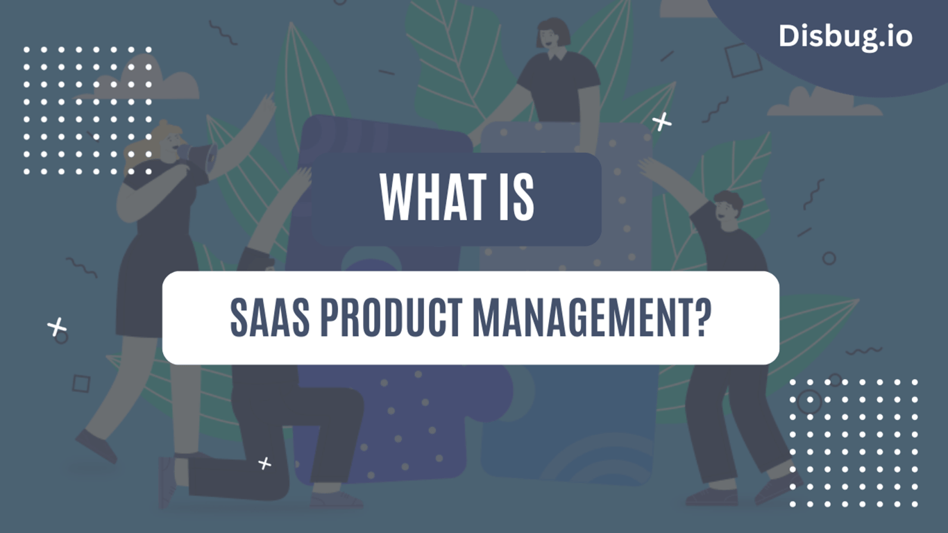 What is SaaS product management? Everything you need to know