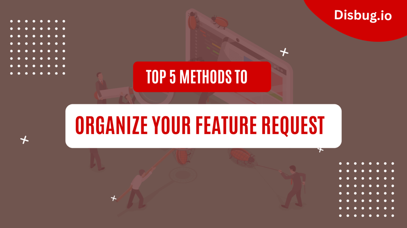 Top 5 methods to organize your feature requests: Feature prioritization