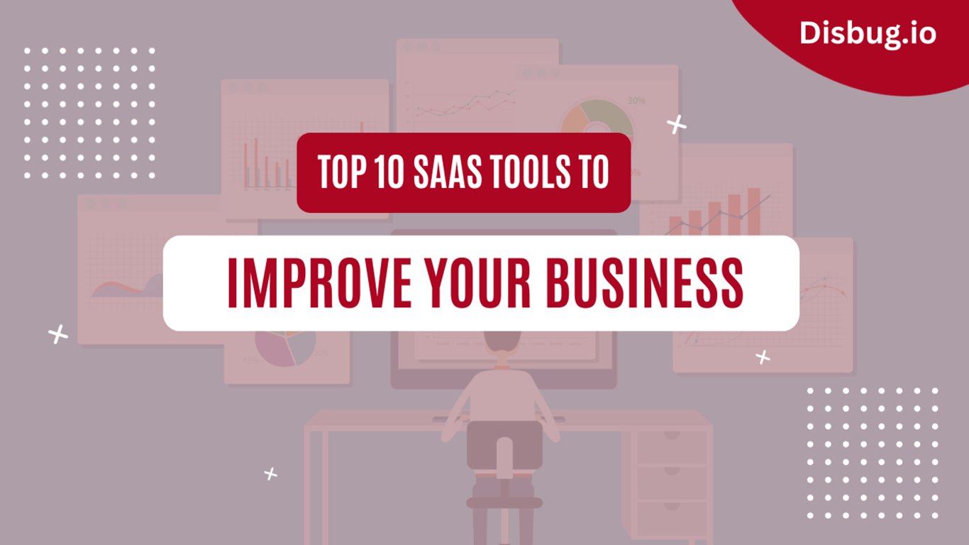 Top 10 saas tools to improve your business: Features and benefits