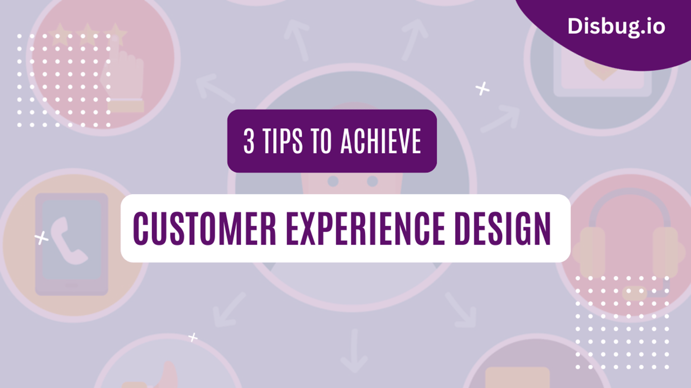 What is customer experience design? 3 tips to achieve it