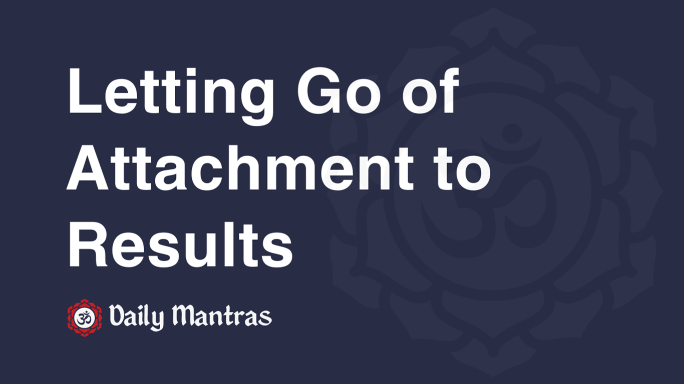 Letting Go of Attachment to Results Letting Go of Attachment to Results