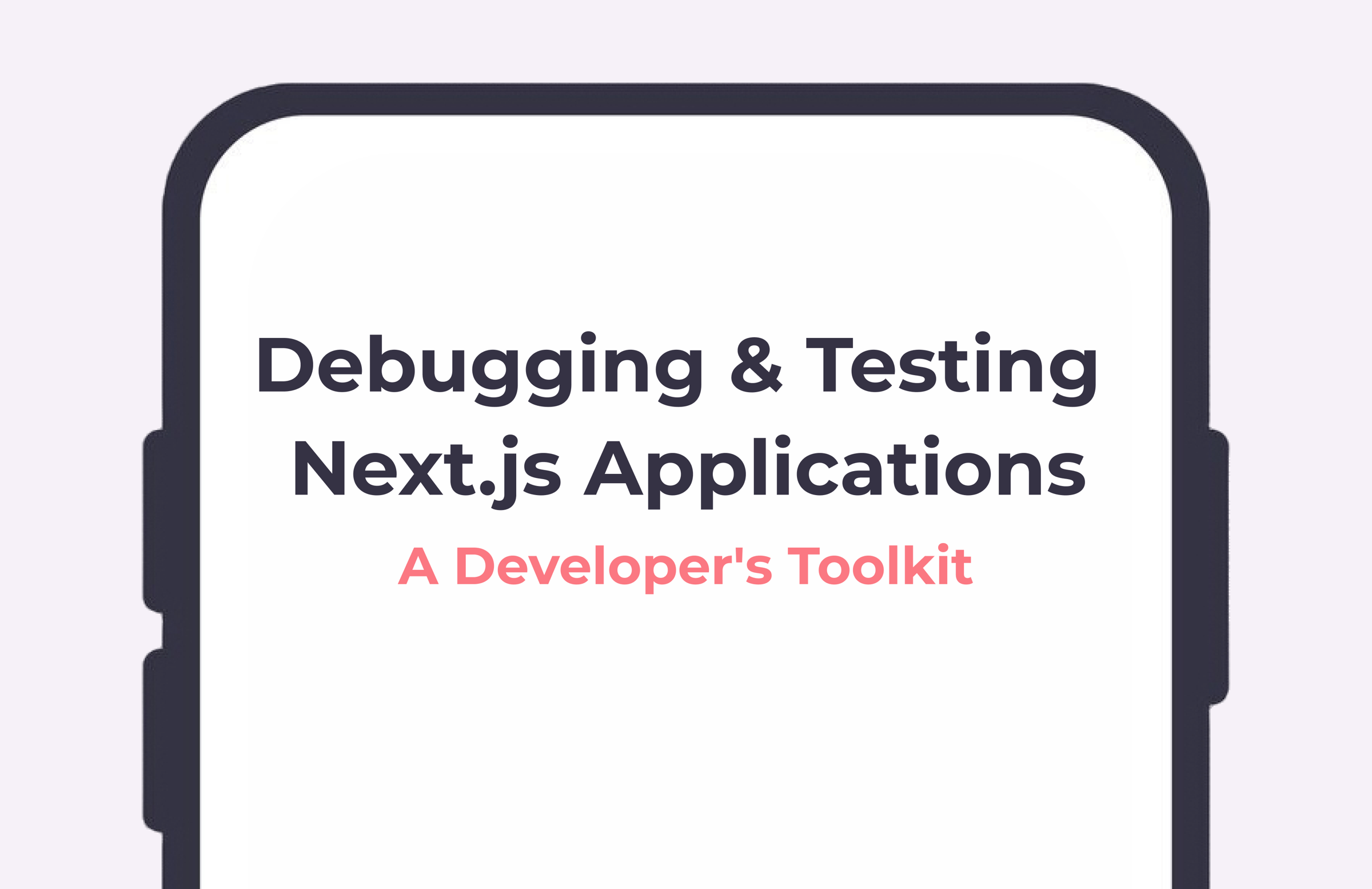 Debugging and Testing Next.js Applications: A Developer's Toolkit