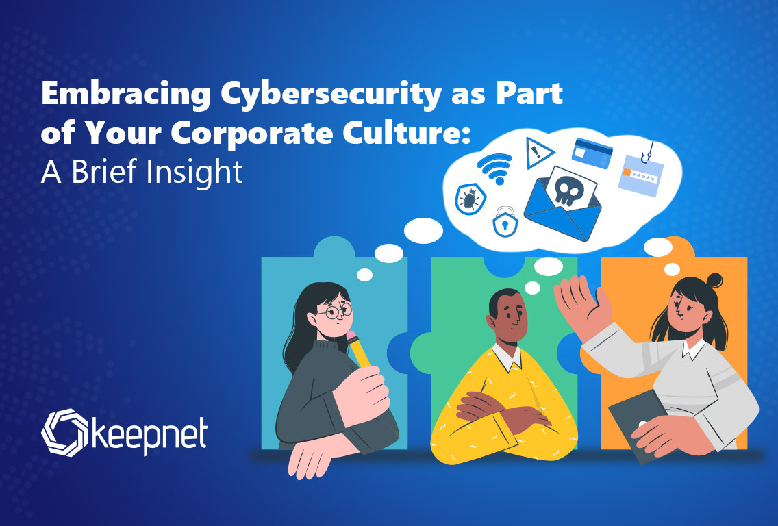 Cybersecurity as Part of Your Corporate Culture - Keepnet Cybersecurity as Part of Your Corporate Culture - Keepnet