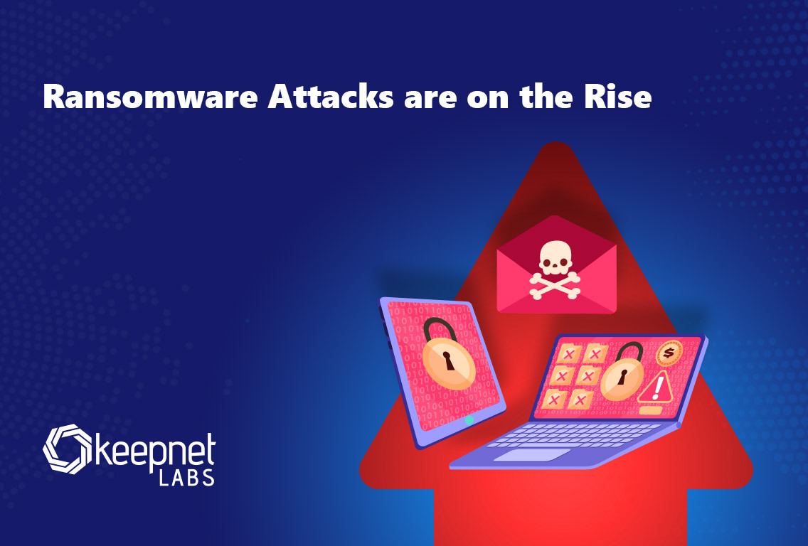 Ransomware Attacks are on the Rise - Keepnet