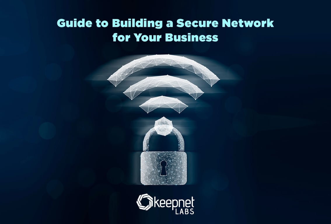 Guide to Building a Secure Network for Your Business - Keepnet