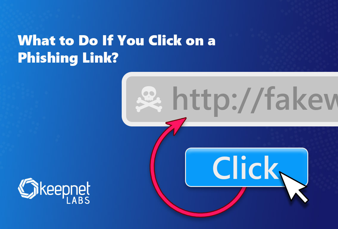Clicked a Phishing Link? Quick Steps to Secure Your Data - Keepnet Labs